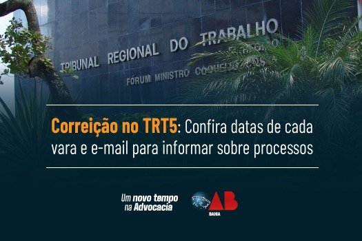 OAB : Correição no TRT5: Confira datas de cada vara e o e-mail para ...
